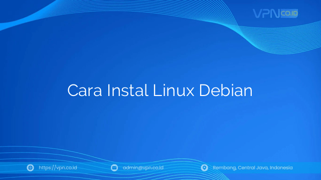 Cara Instal Linux Debian - VPN.co.id