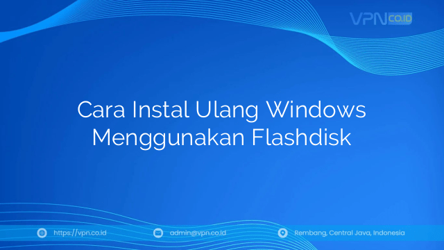 Cara Instal Ulang Windows Menggunakan Flashdisk - VPN.co.id