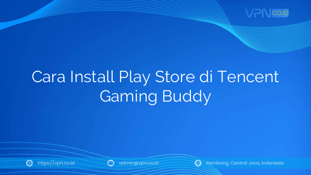 Cara Install Play Store di Tencent Gaming Buddy - VPN.co.id